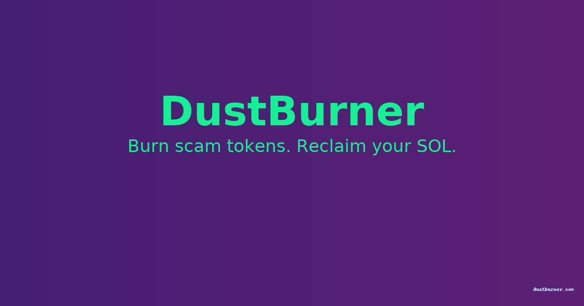 DustBurner — Burn scam tokens. Reclaim your SOL. Clean your wallet in 1 ...